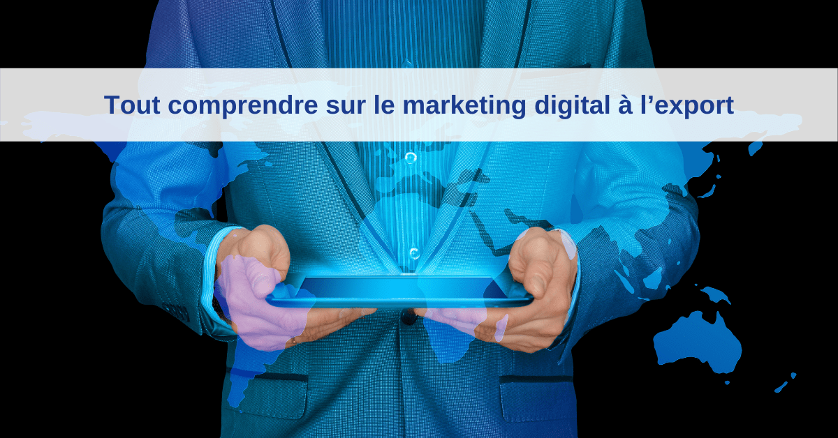 Le marketing digital à l'export : Tout comprendre | UpMyBiz