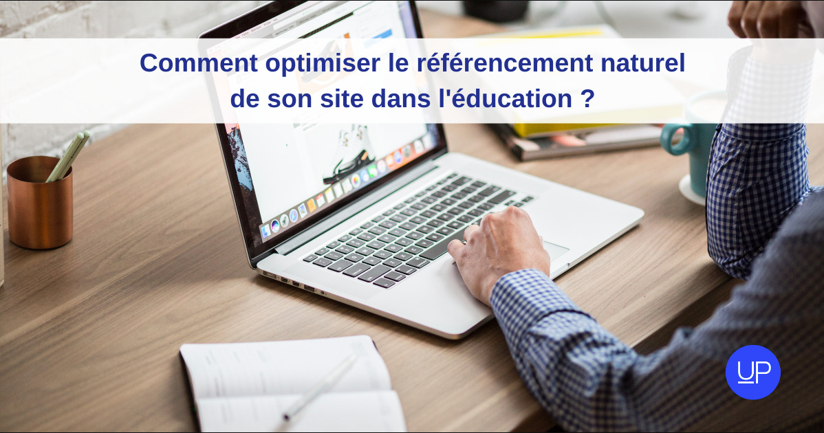 Comment optimiser le référencement naturel dans l'éducation ? - UpMyBiz