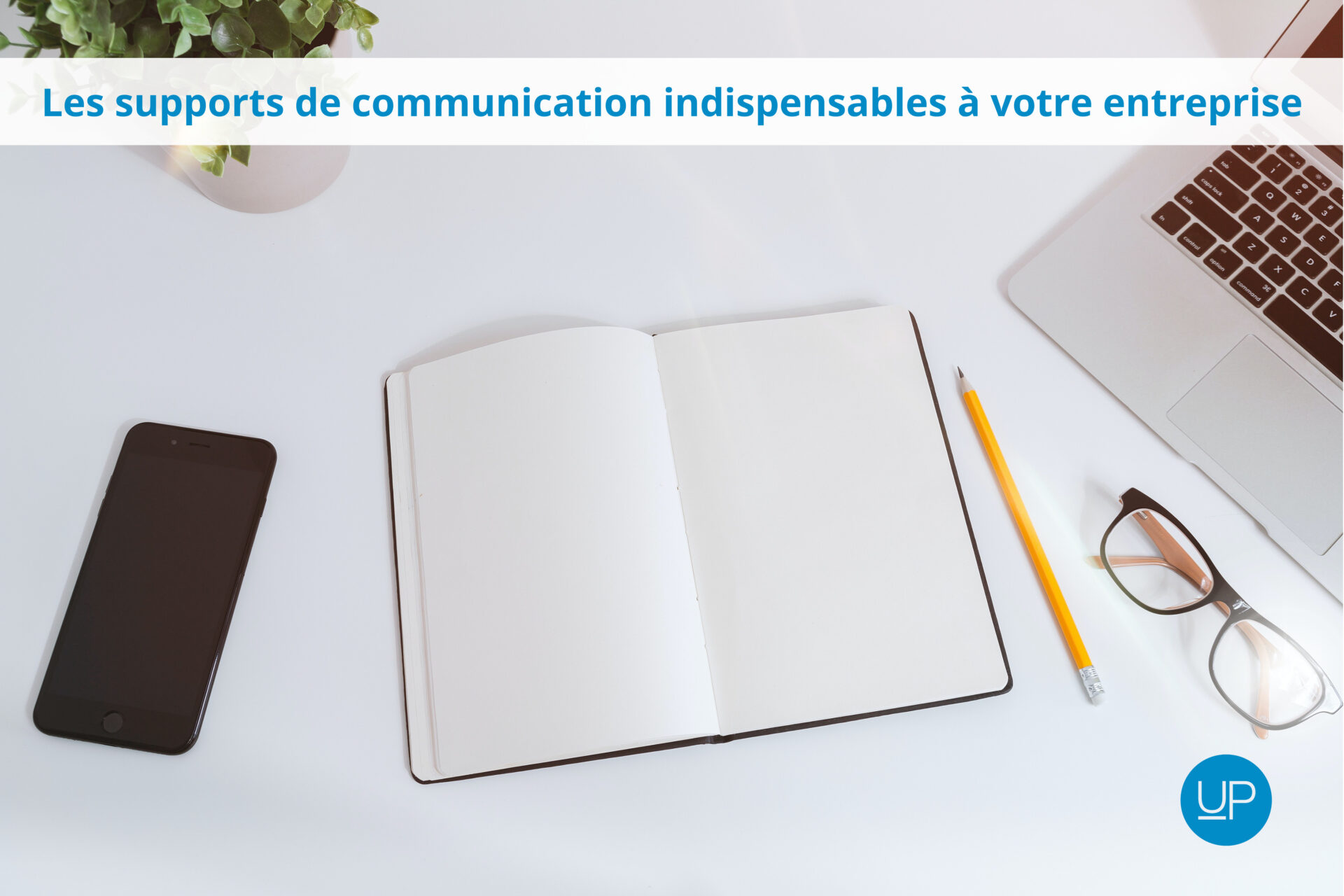 Les Supports De Communication Indispensables à Votre Entreprise Upmybiz