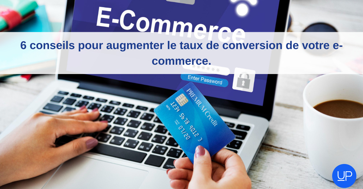 6 conseils pour augmenter le taux de conversion de votre e-commerce
